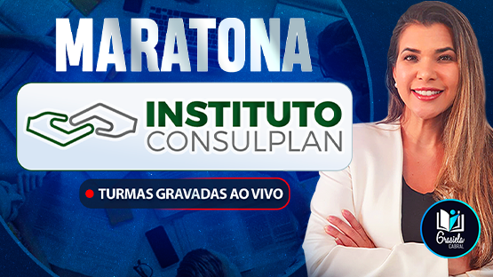 MARATONA CONSULPLAN Revisão para concursos organizados pela banca Instituto CONSULPLAN